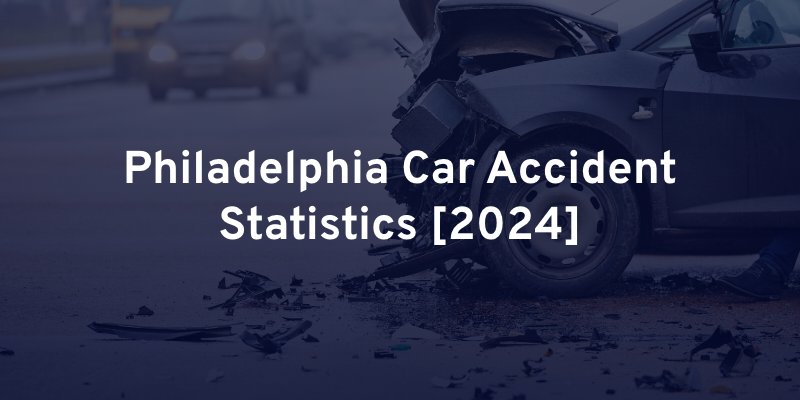 Pennsylvania Car Accident Statistics [2024]